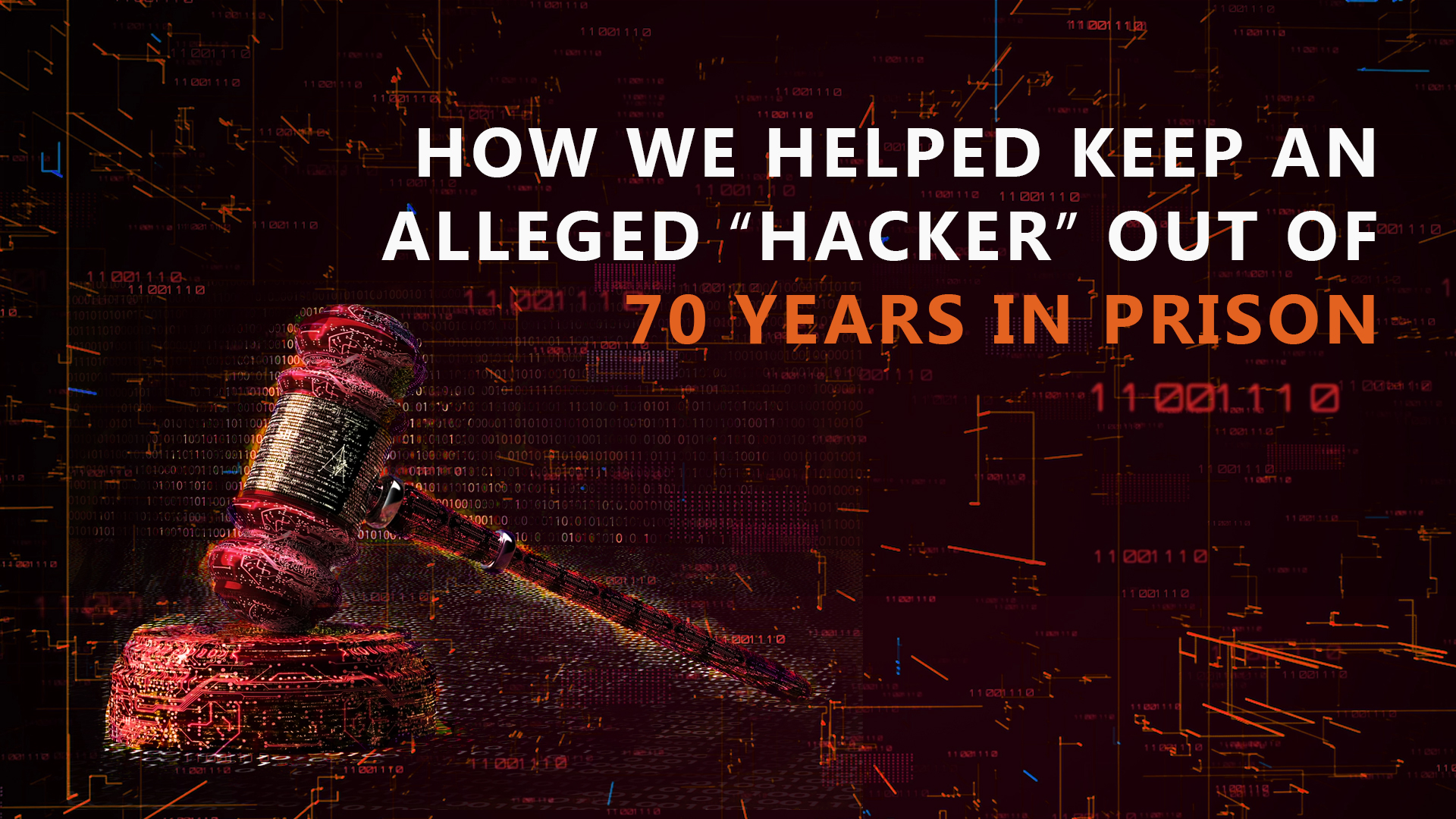 How we helped keep an alleged "hacker" out of 70 years in prison ...