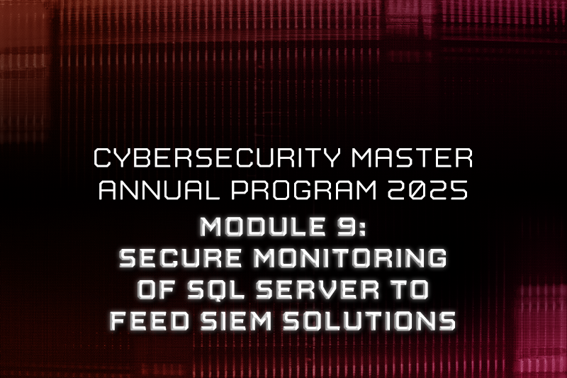 Cmap 2025 Module 9 Securing Monitoring Of Sql Server To Feed Siem Solutions Cqure Academy