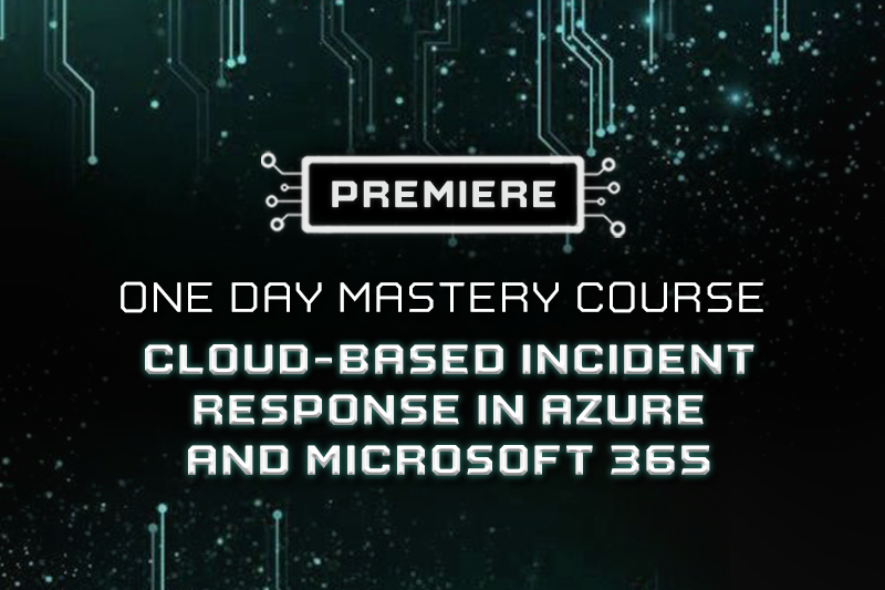 *PREMIERE* Cloud-based Incident Response in Azure and Microsoft 365 ...